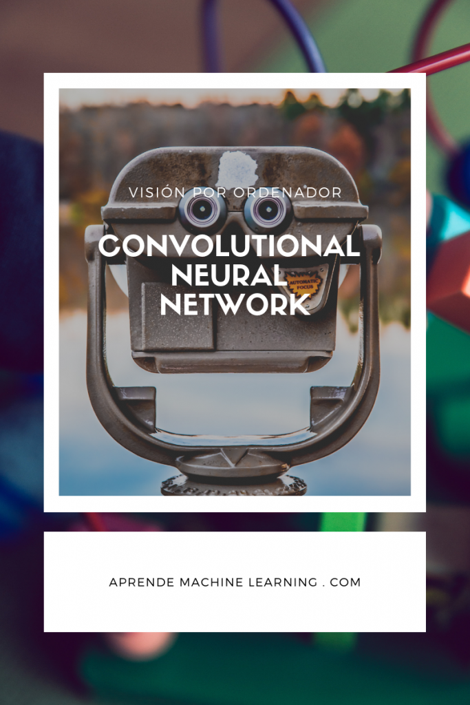 Convolutional Neural Networks: La Teoría explicada en Español | Aprende Machine Learning