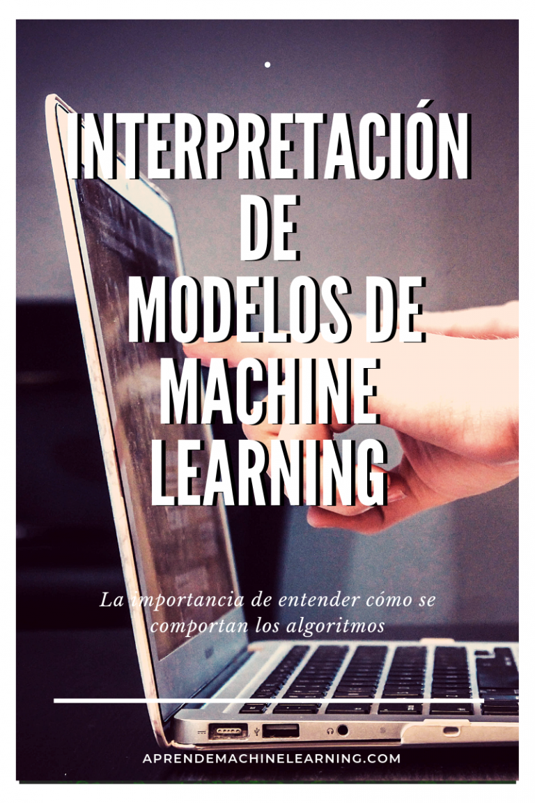 Interpretación de Modelos de Machine Learning | Aprende Machine Learning Interpretación de Modelos de Machine Learning | Aprende Machine Learning